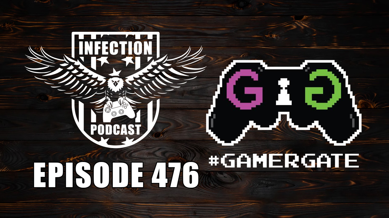 GamerGate 2 – Infection Podcast Episode 476 - Infection Podcast